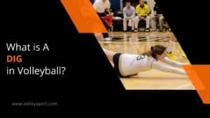 What is A Dig in Volleyball - Detailed Guide